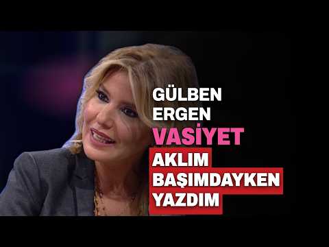 GÜLBEN ERGEN'DEN VASİYET AÇIKLAMASI! \