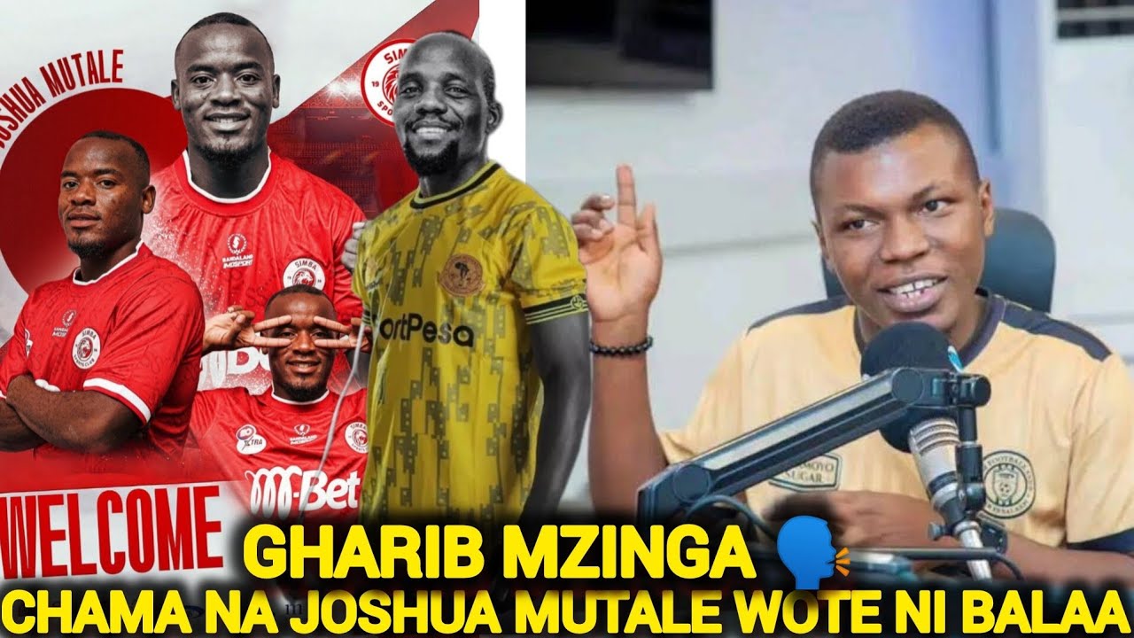 GHARIB MZINGA AMCHAMBUA JOSHUA MUTALE KUCHUKUA NAFASI YA CHAMA MSIMBAZI ...