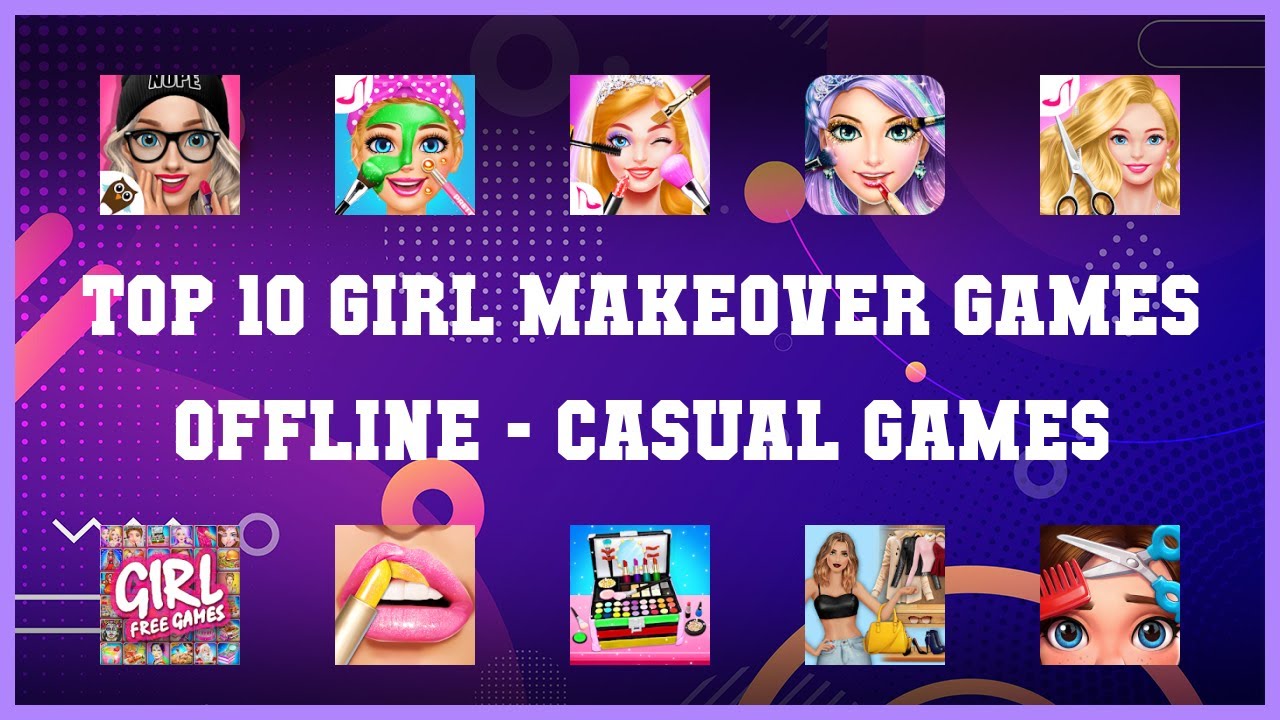 Top 10 Girl Makeover Games Offline Android Games - YouTube