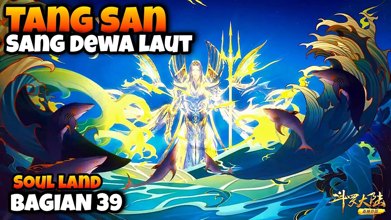 39. SOUL LAND, TANG SAN MODE DEWA LAUT‼️ - YouTube