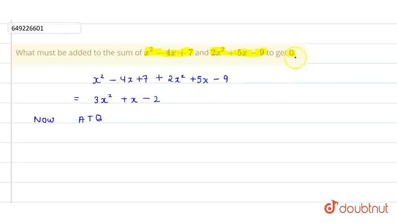 What Must Be Added To The Sum Of X 2 4x 7 And 2x 2 5x 9 To Get 0 What Must Be Added To The Sum Of X 2 4x 7 And 2x 2 5x 9 To Get 0