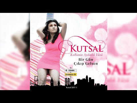 Kutsal - Bir Gün Çıkıp Gelsen