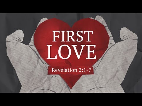 First Love (Revelation 2:1-7) - YouTube
