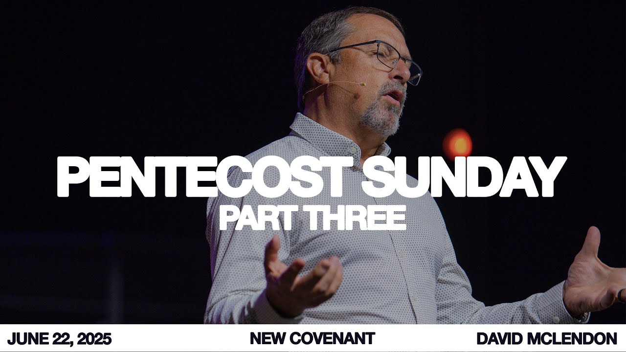 Pentecost Sunday Part Three - David McLendon | New Covenant Church ...