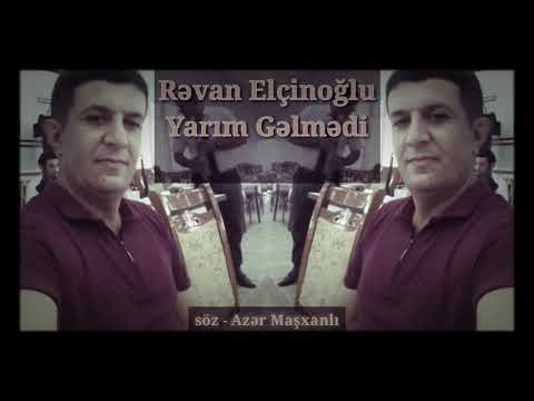 Rəvan Elçinoglu (Yarım Gəlmədi)Yeni 2018
