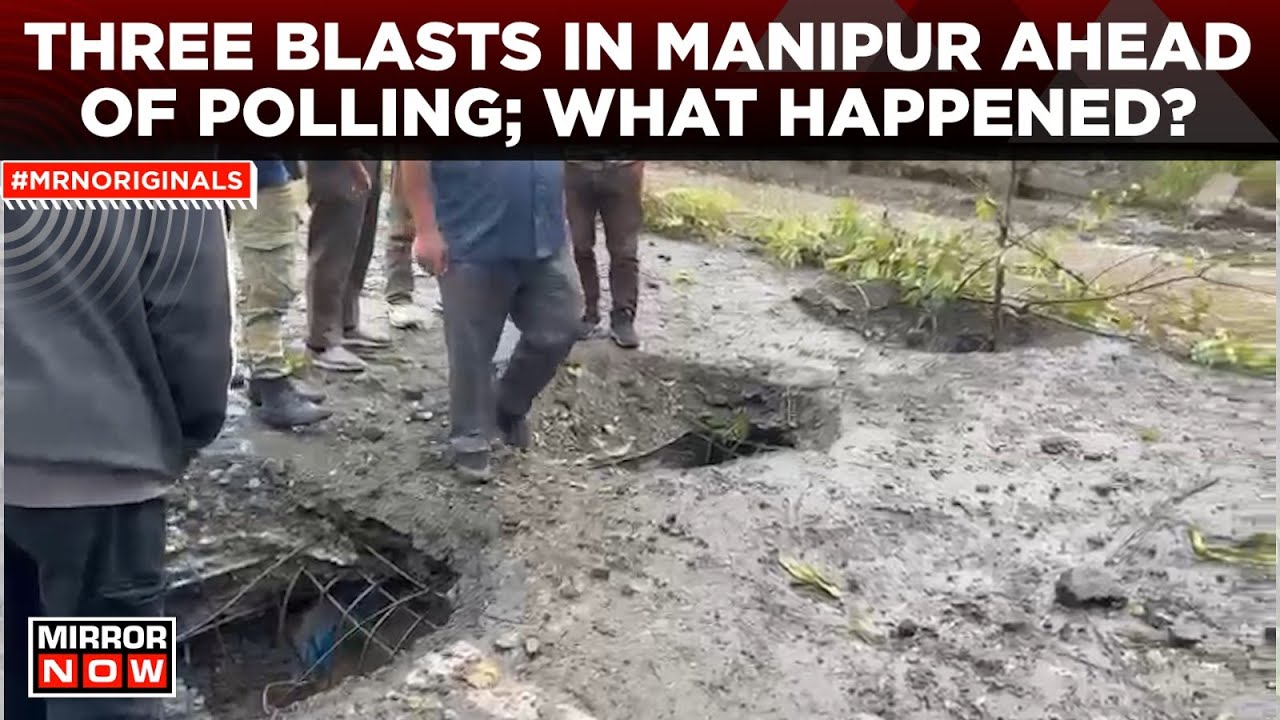 Manipur Bomb Blast | Three Blasts Reported In Manipur Days Ahead Of Polling; What Happened ...