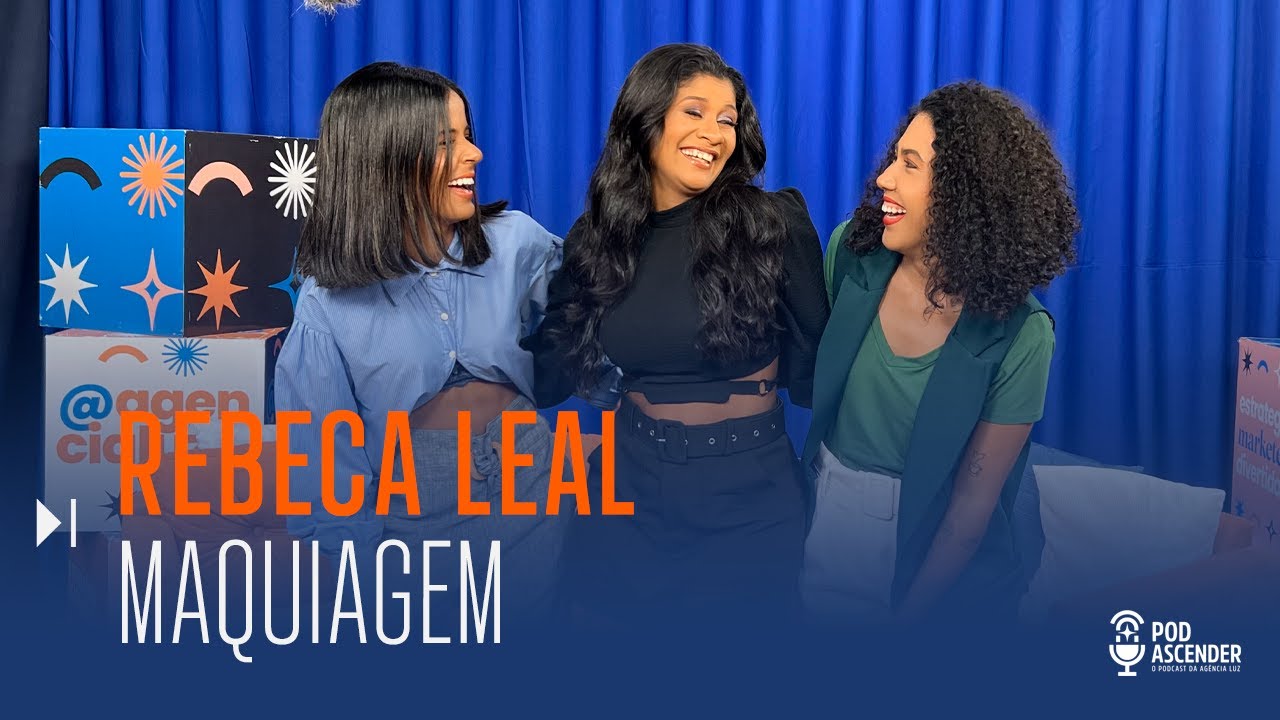 POD ASCENDER #07 - REBECA LEAL MAQUIAGEM - 08/08/2023 - YouTube