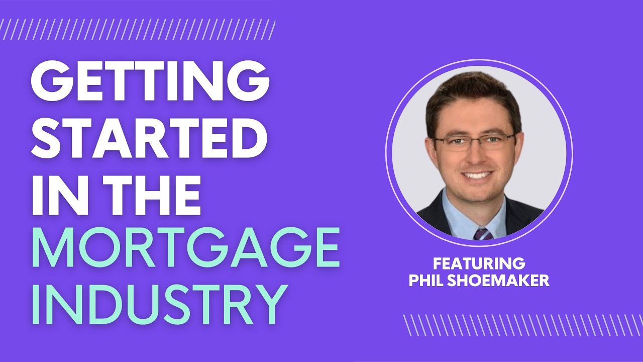 Getting Started In The Mortgage Industry with Phil Shoemaker - YouTube