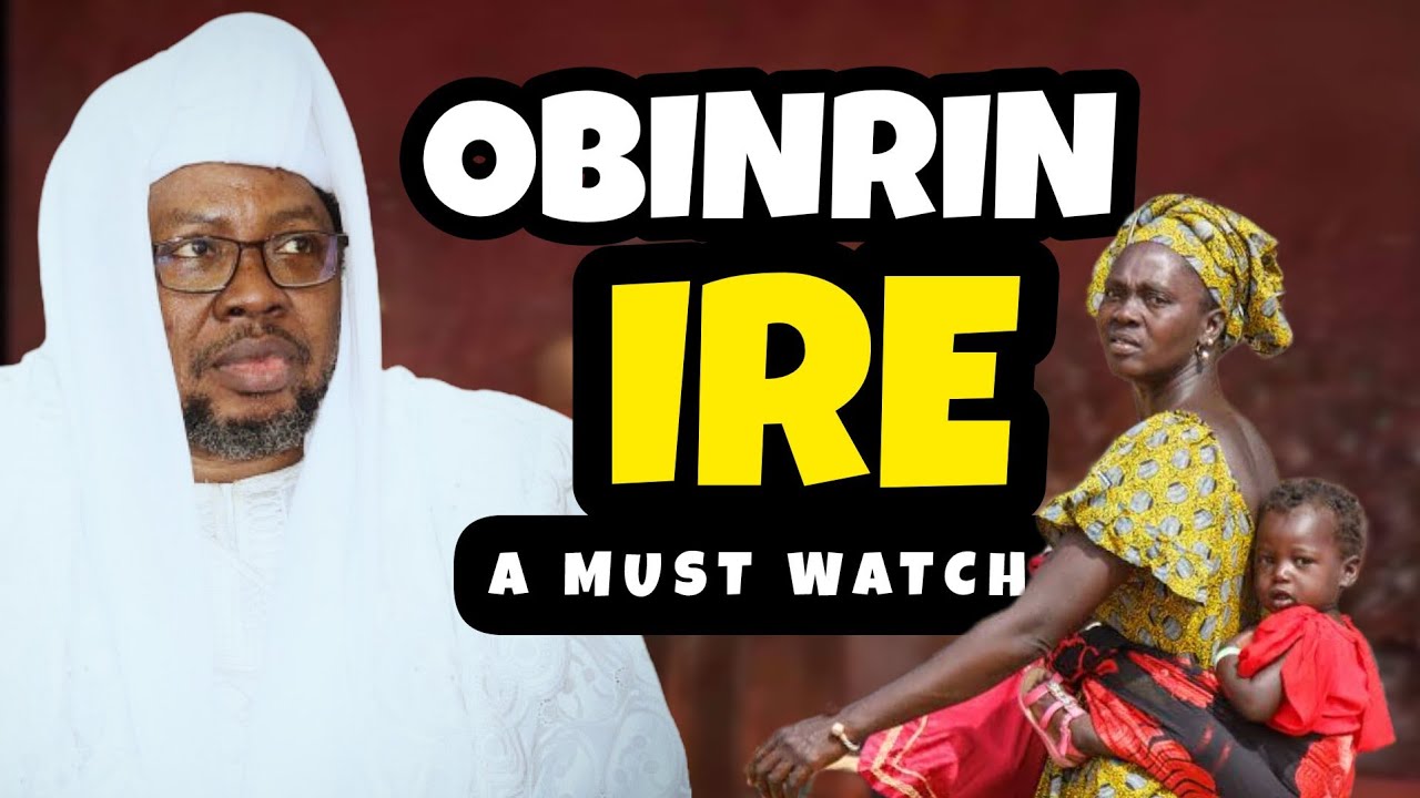 Obinrin Ire ! A Must See - Sheikh Arikoserere Ahmed Aminulahi - YouTube