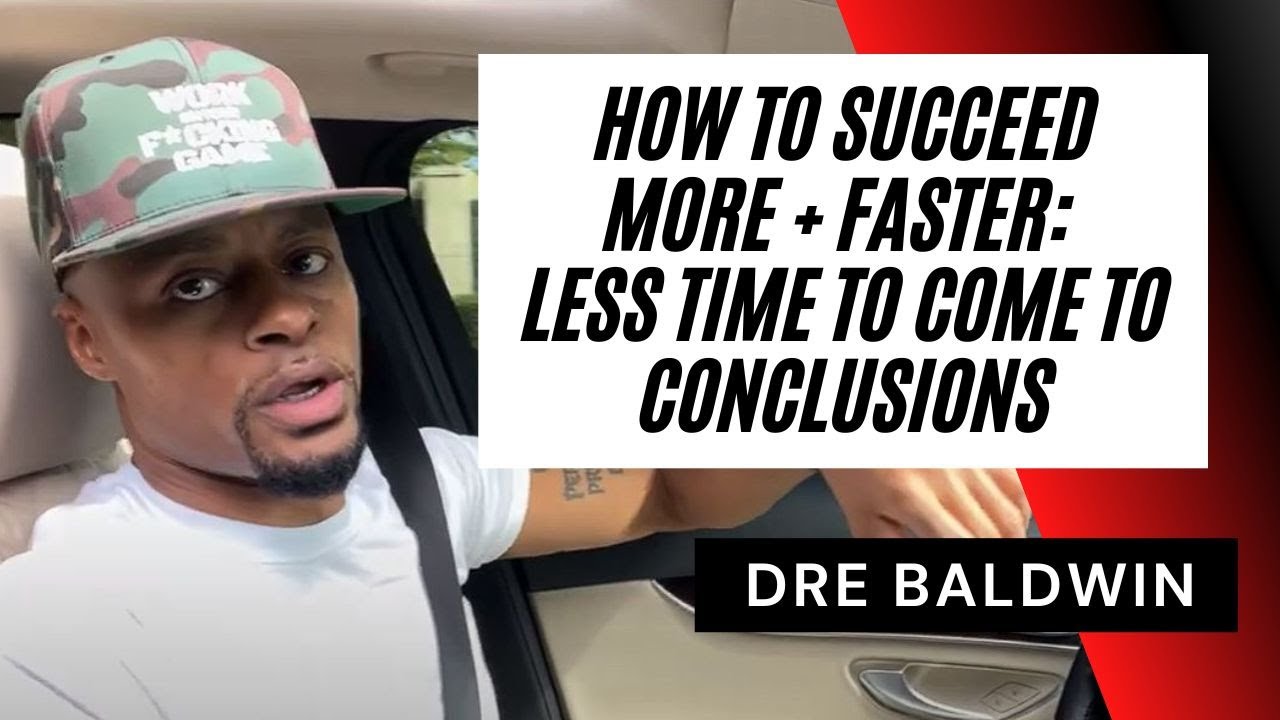 How To Succeed More + Faster: Less Time To Come To Conclusions | Dre ...