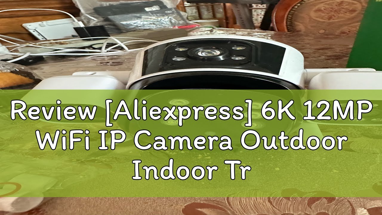 Review [Aliexpress] 6K 12MP WiFi IP Camera Outdoor Indoor Triple Lens ...