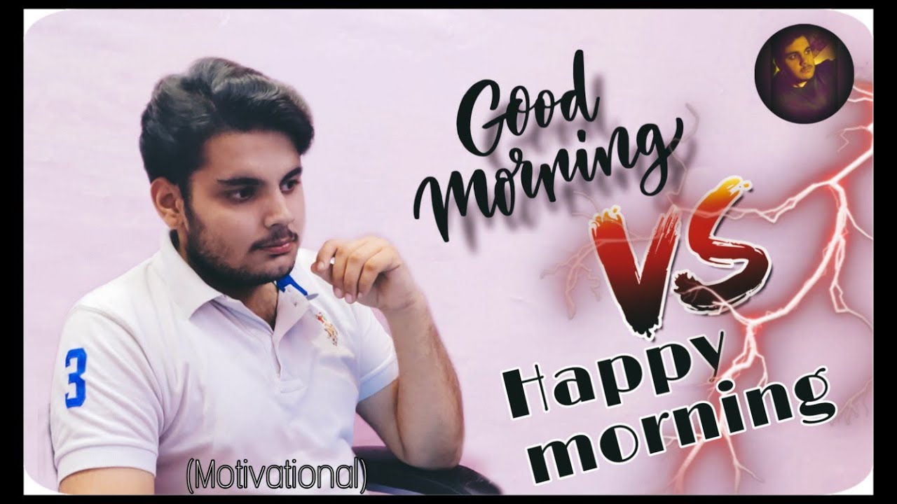 Good morning VS Happy Morning | Motivational Video | Sam Vlogs - YouTube