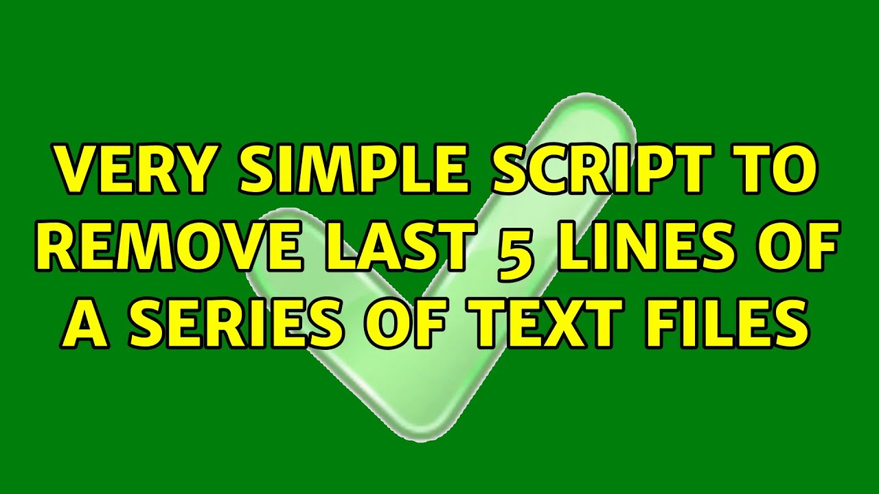 Very Simple Script to Remove Last 5 Lines of a Series of Text Files (2 ...