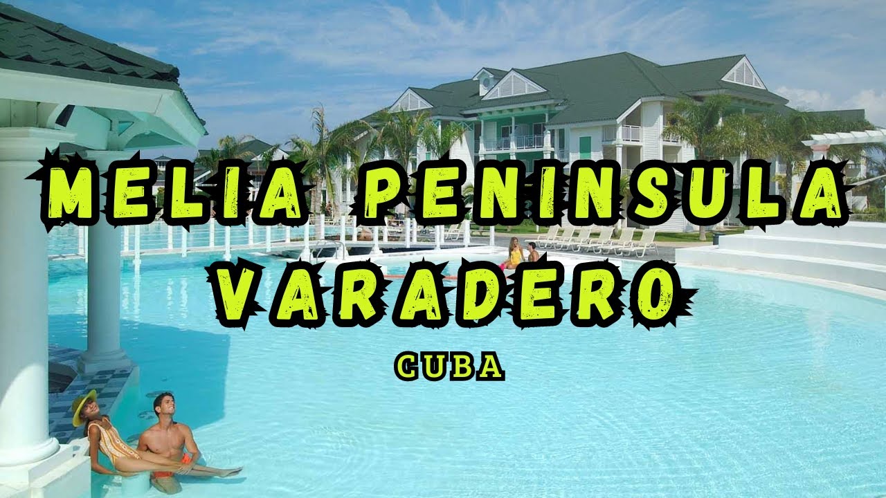 Melia Peninsula Varadero All Inclusive Hotel | Cuba - YouTube
