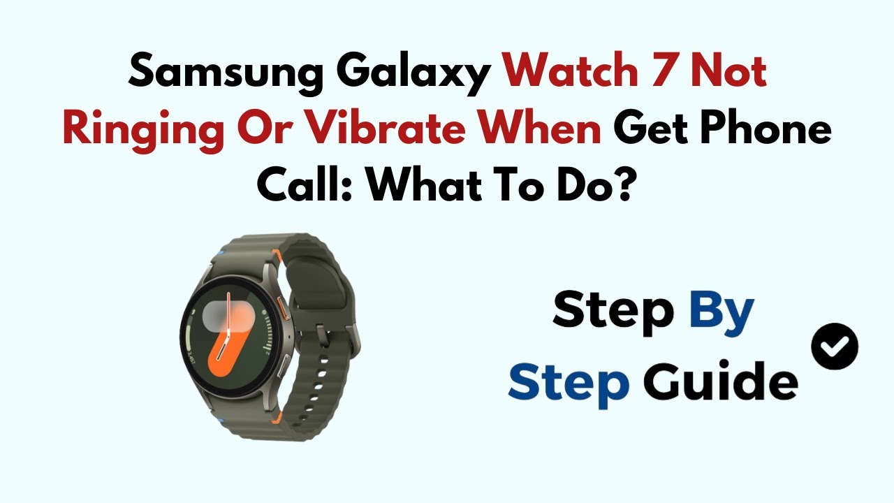 Samsung Galaxy Watch 7 Not Ringing Or Vibrate When Get Phone Call: What ...