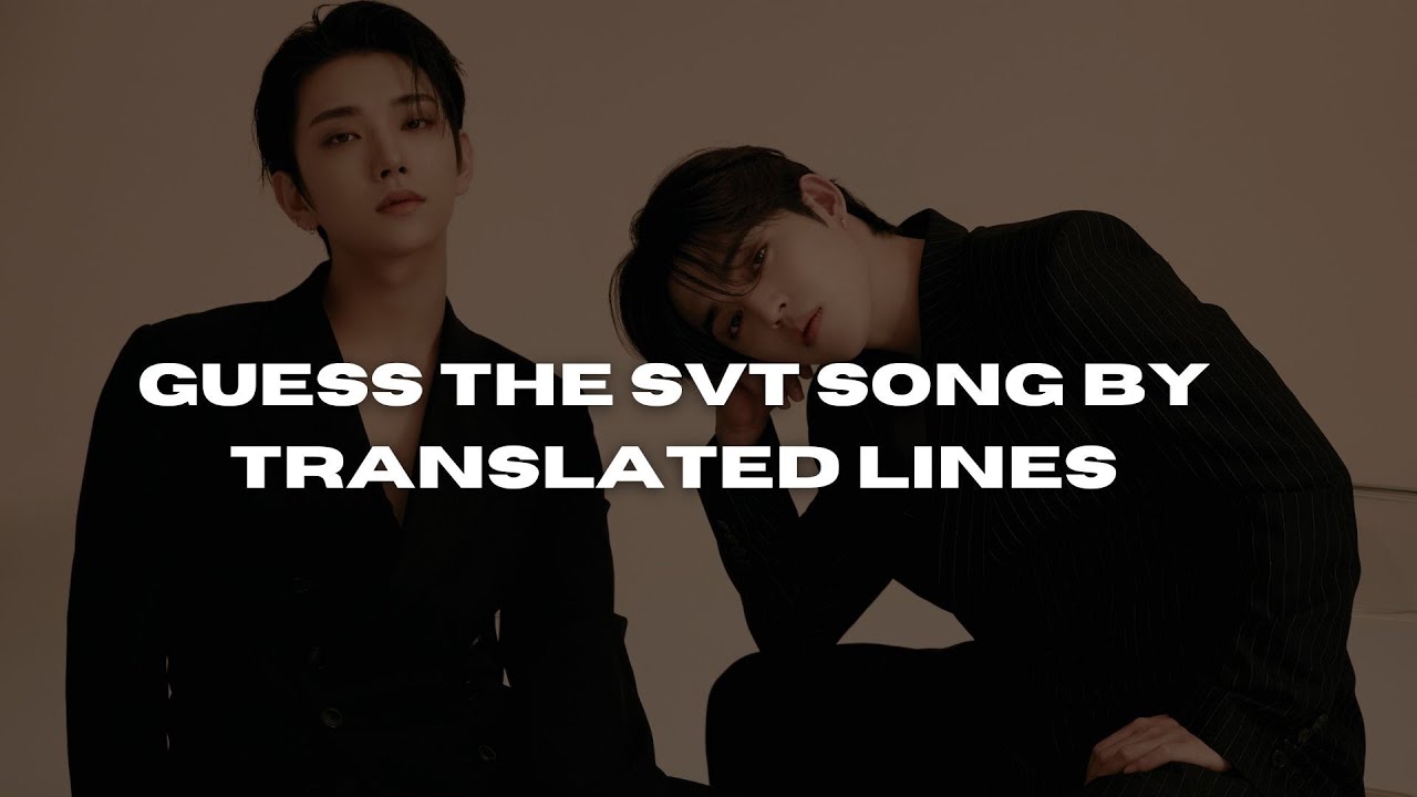 Guess the SVT Song by Translated Lines (According to Youtube) | Kpop ...