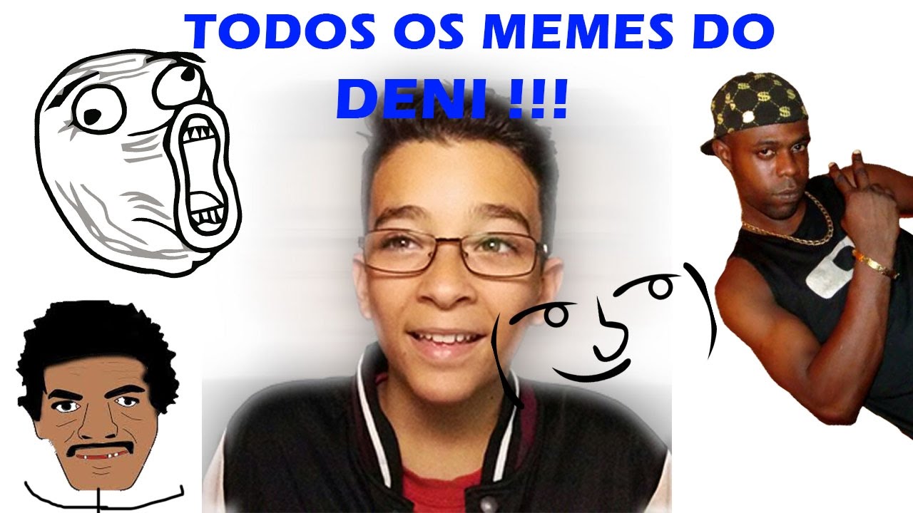 TODOS OS MEMES DO DENI !!! - YouTube
