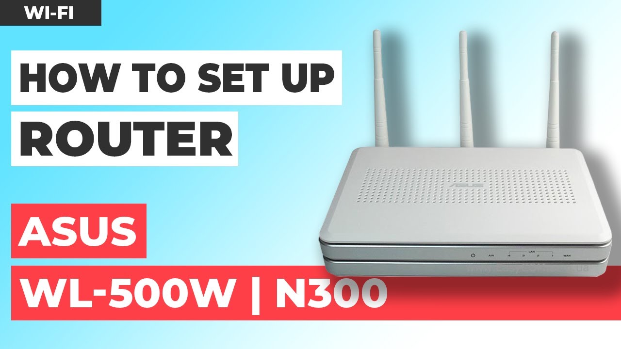 How to Set Up ASUS WL-500W | How to Setup ASUS N300 WiFi Router - YouTube