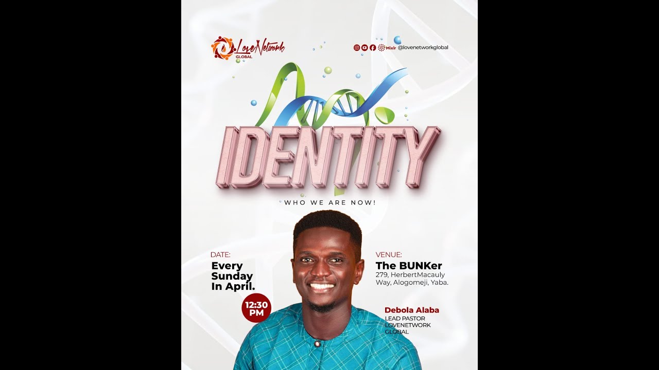 IDENTITY IV (WHO WE ARE NOW) ||LOVE NETWORK GLOBAL CHURCH||APRIL 28TH ...