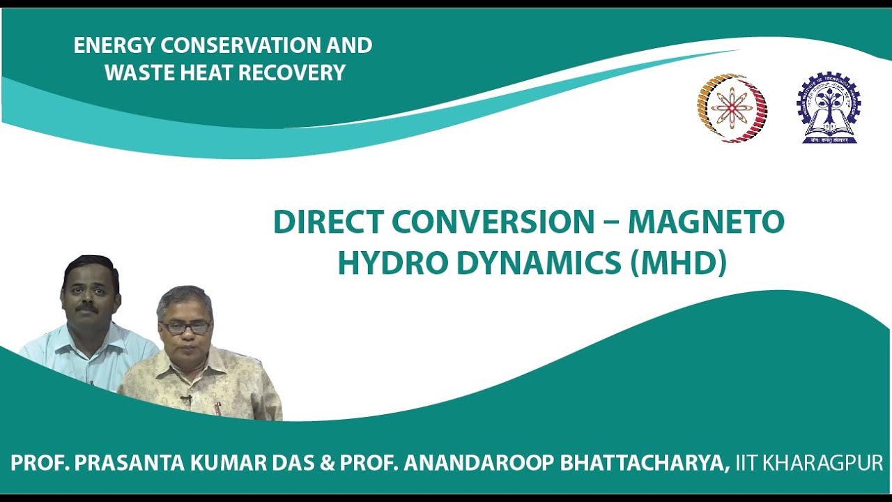 Lecture 44 : Direct Conversion - Magneto Hydro dynamics (MHD) - YouTube