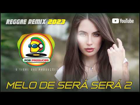 MELO DE SERÁ SERÁ - REGGAE REMIX 2023 [ ROB Producer ]]