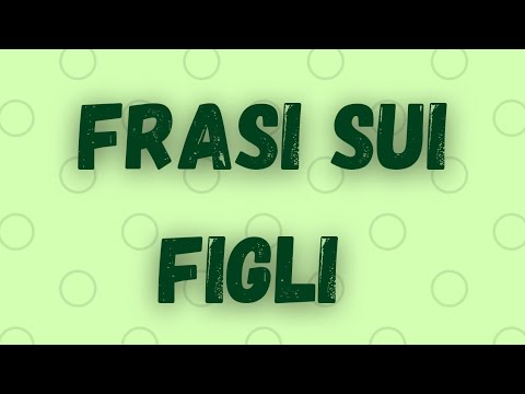 FRASI SUI FIGLI E BAMBINI 🤩 CON DEDICA FINALE A MIO FIGLIO ❤️