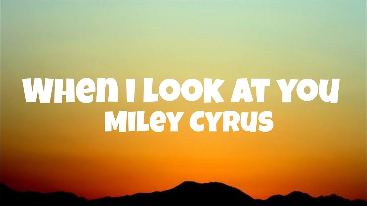 Miley Cyrus - When I Look at You (Lyric Video) - YouTube