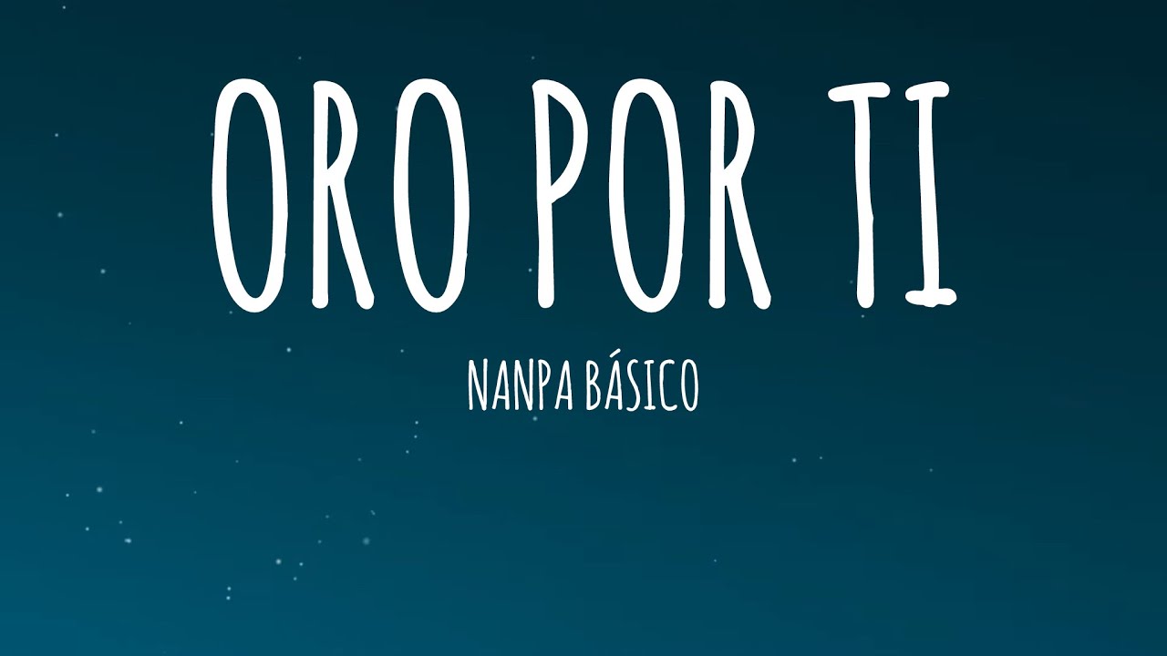 Nanpa Básico - Oro Por Ti (Letra/Lyrics) - YouTube
