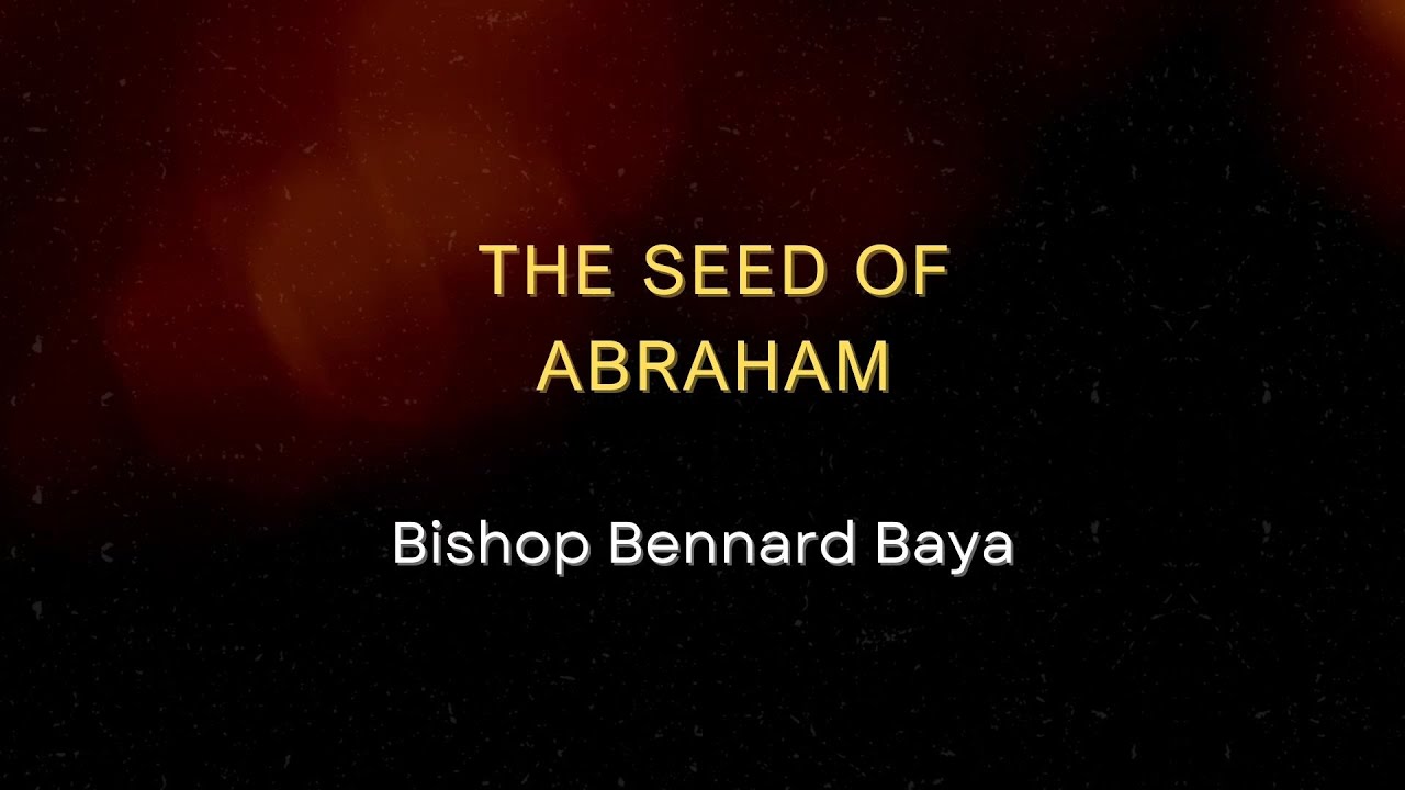 THE SEED OF ABRAHAM - Bishop Bennard Baya - YouTube