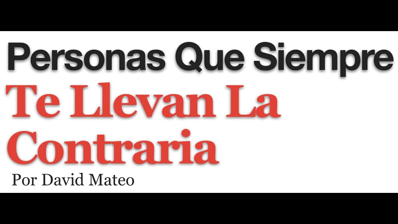 Personas Que Siempre Te Llevan La Contraria - YouTube