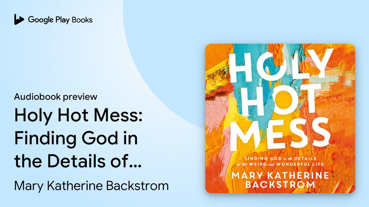 Holy Hot Mess: Finding God in the Details of… by Mary Katherine Backstrom · Audiobook preview ...