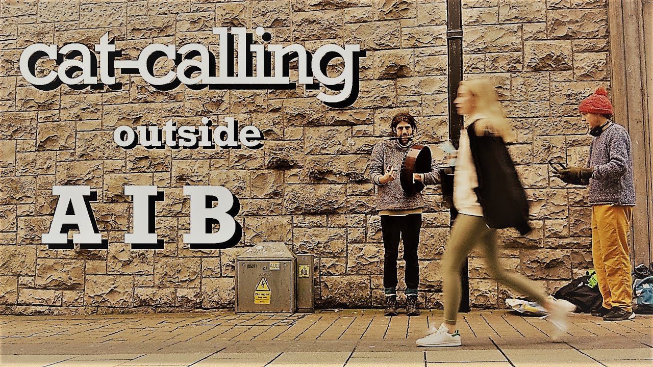 Cat Calling Outside AIB: Vol 1 - YouTube
