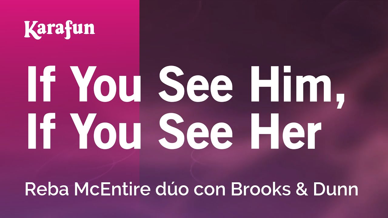 If You See Him, If You See Her - Reba McEntire & Brooks & Dunn ...