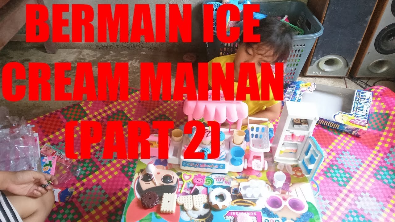BERMAIN ICE CREAM MAINAN (PART 2) - YouTube