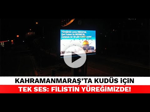 Kahramanmaraş'ta Kudüs için tek ses Filistin yüreğimizde!