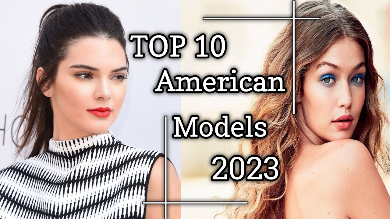 Top 10 American Models || Top Models 2023 || Action Zero Top Ten ...