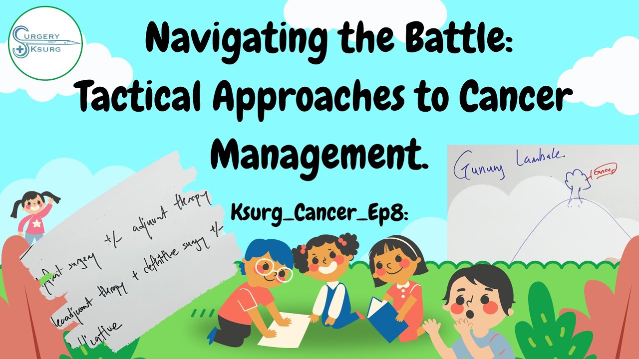 Ksurg_Cancer_Ep8: Tactical Approaches to Cancer Care. Strategies to win ...