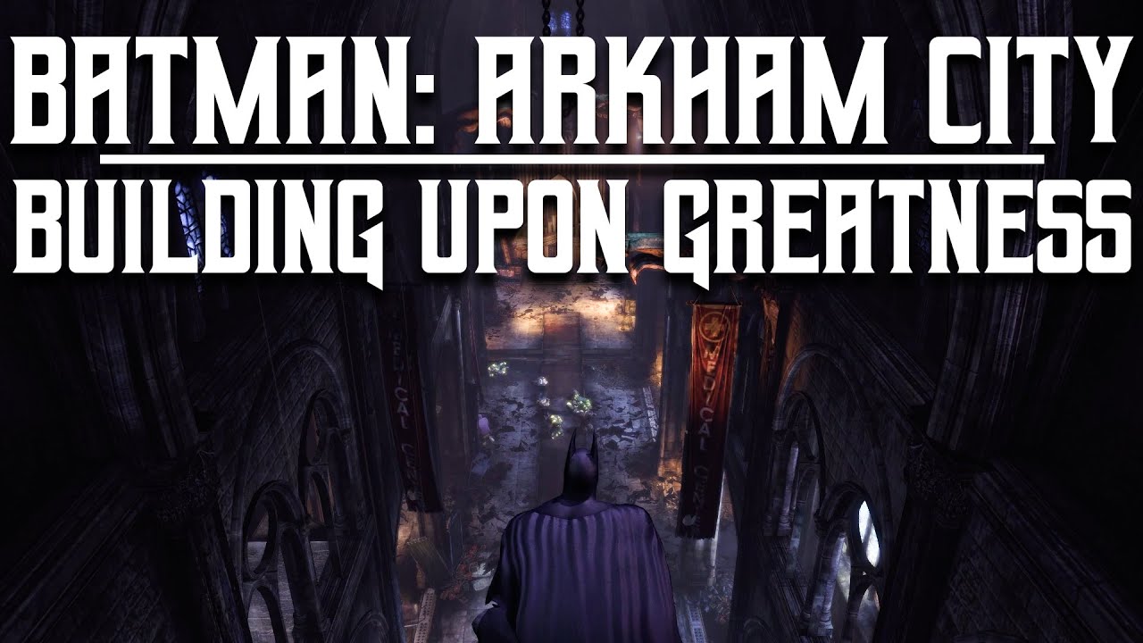 Building Upon Greatness | Batman: Arkham City - YouTube