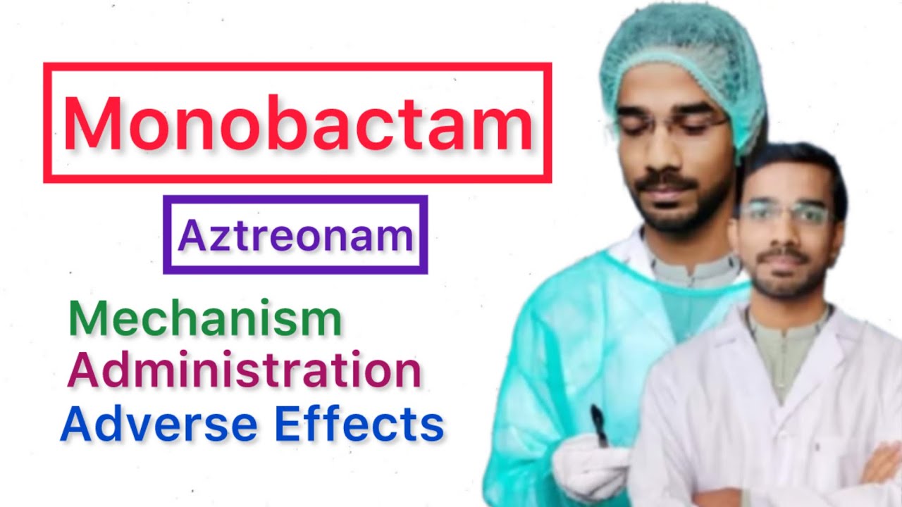 Monobactam [Aztreonam] | Mechanisms | Administration | Adverse Effects ...