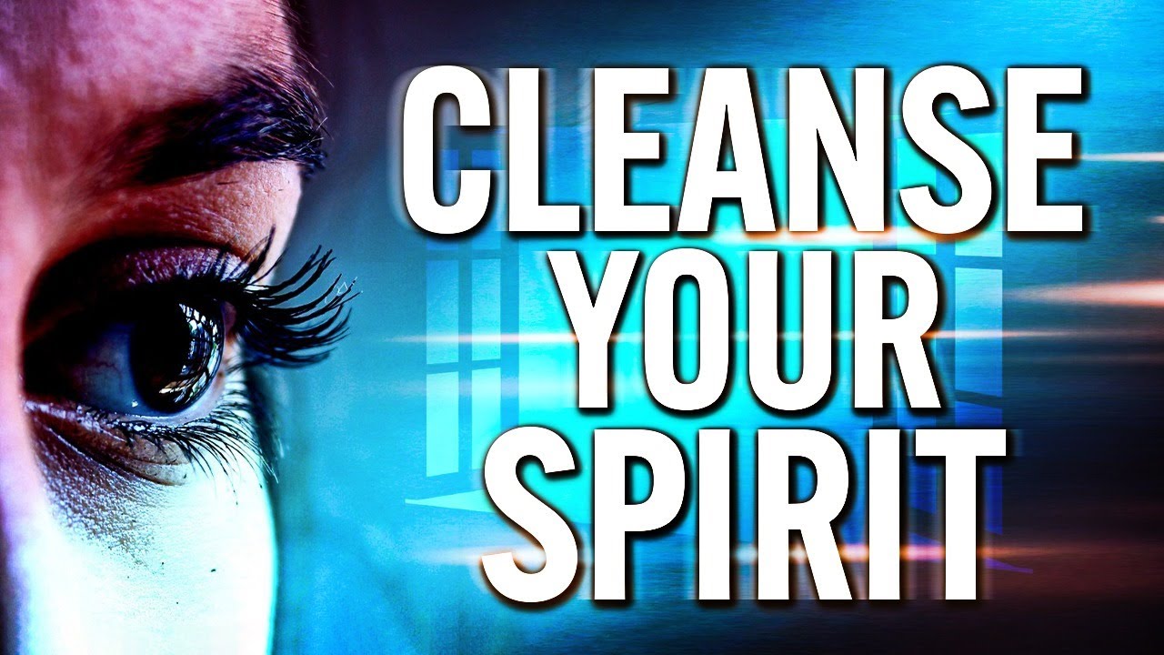 A SPIRITUAL CLEANSING - Your Spirit Needs This EVERYDAY! - YouTube