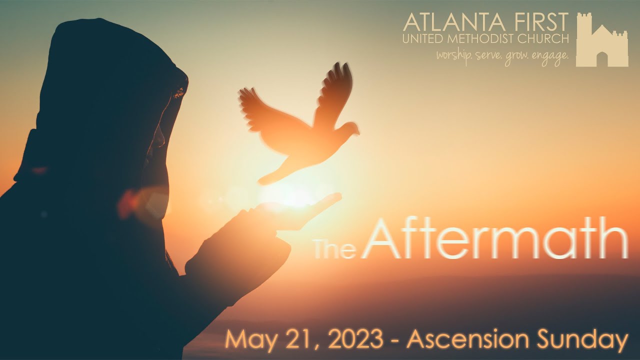 Atlanta First UMC Worship Service for Ascension Sunday, May 21, 2023 ...