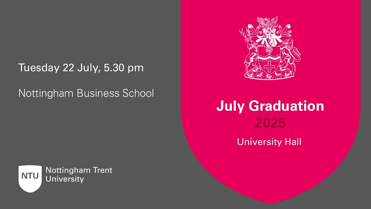5.30 pm - Ceremony 25: NTU Graduation 22 July 2025 - Nottingham ...