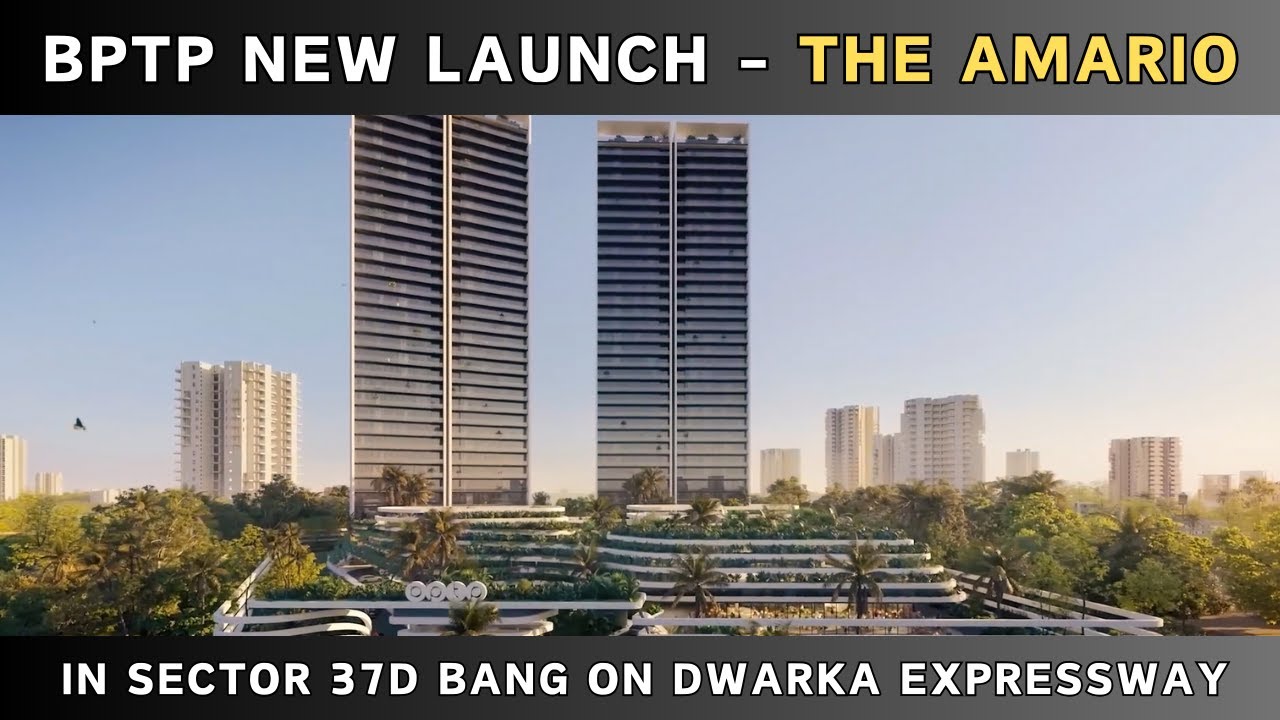 BPTP NEW PROJECT LAUNCHED THE AMARIO | | SEC 37D DWARKA EXPRESSWAY ...