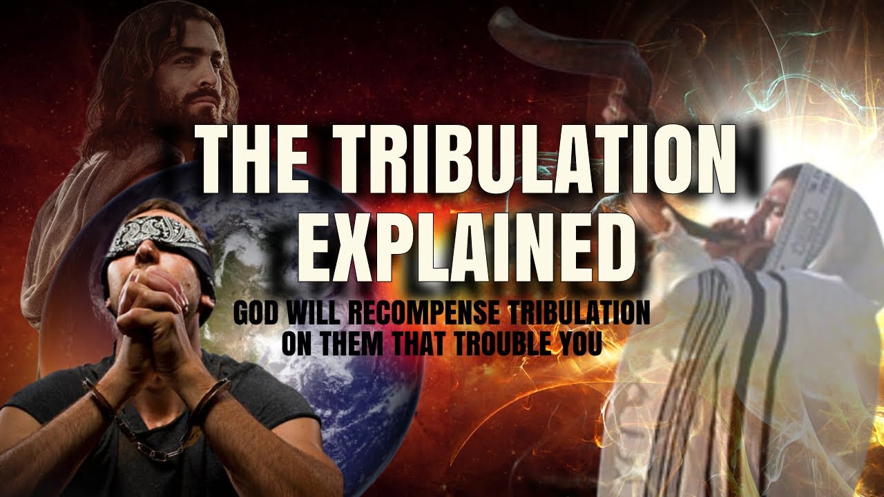 The Tribulation Explained: God Will Recompense Tribulation on Them That ...
