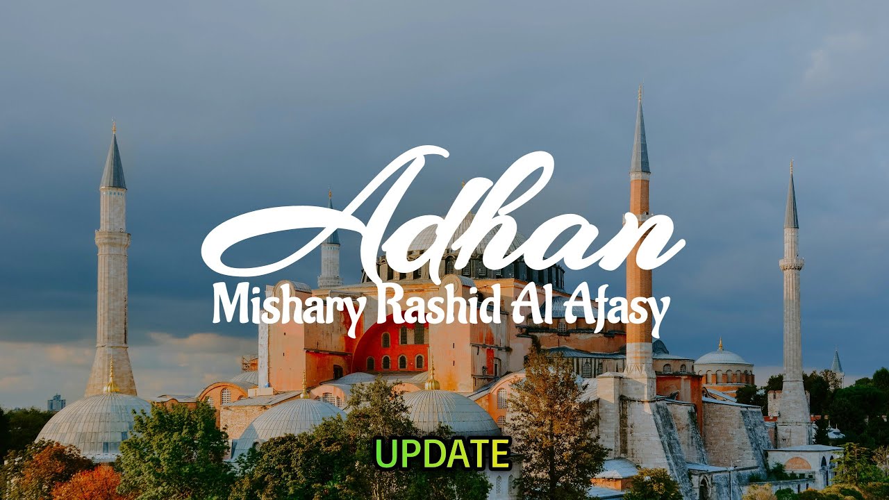 BEST ADHAN BY MISHARY RASHID AL AFASY.ADHAN (CALL TO PRAYER) - YouTube