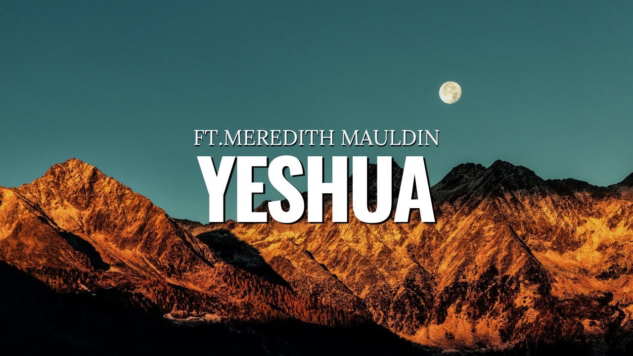 Yeshua - ft. Meredith Mauldin Lyrics - YouTube