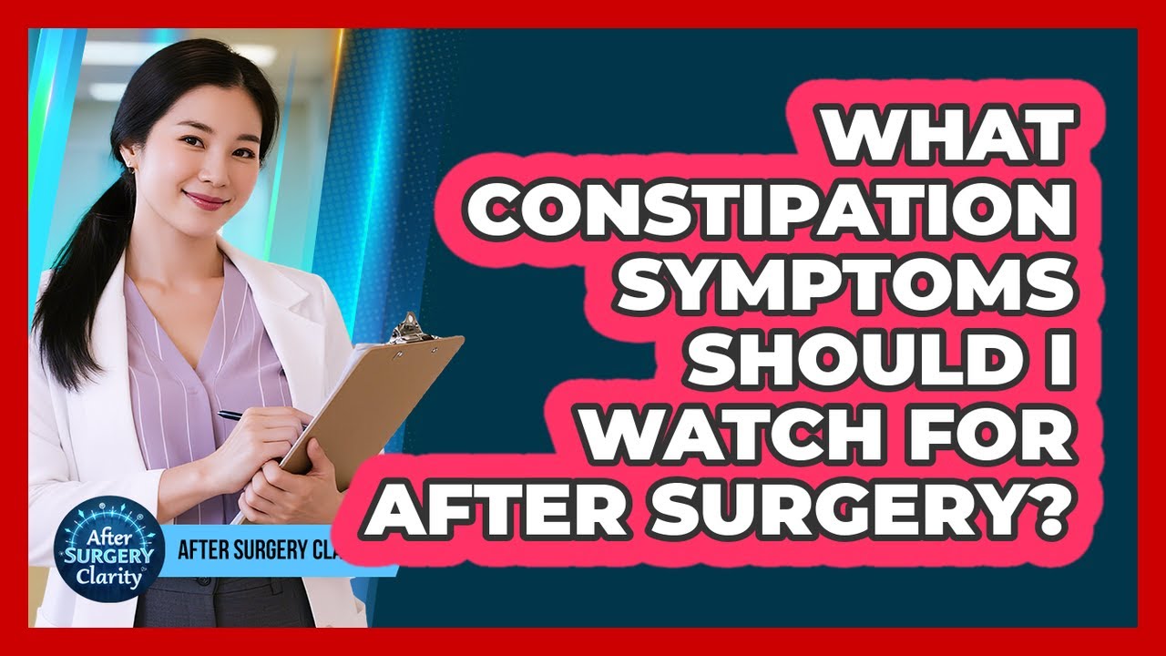 What Constipation Symptoms Should I Watch For After Surgery? - YouTube