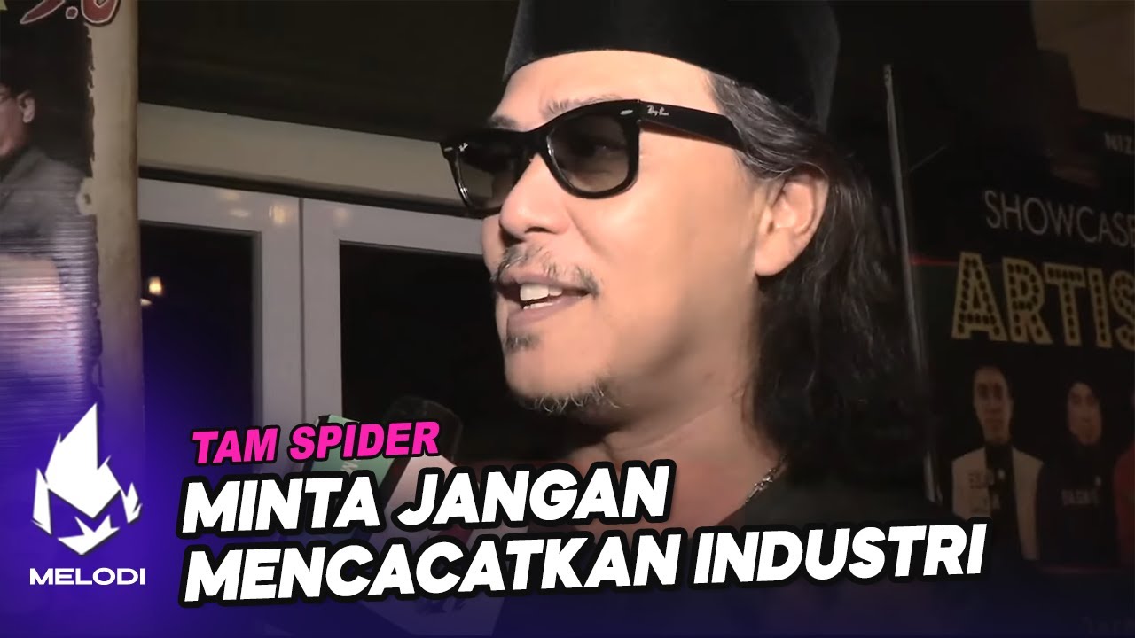Tam Spider minta jangan mencacatkan industri | Melodi (2022) - YouTube