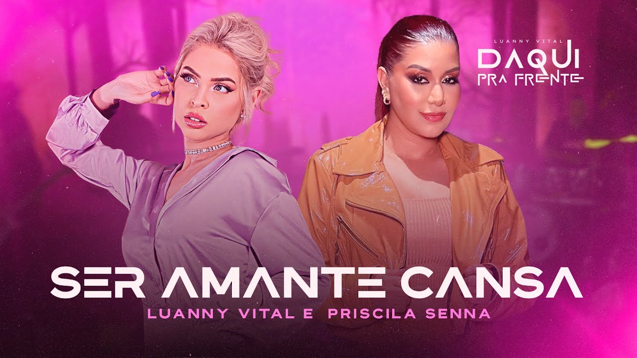 Luanny Vital e Priscila Senna - Ser Amante Cansa (DVD Daqui Pra Frente ...