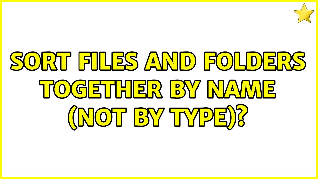 Sort files and folders together by name (not by type)? - YouTube